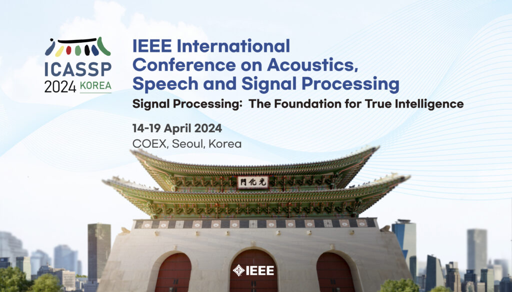 Welcome to 2024 IEEE International Conference on Acoustics, Speech and Signal Processing with ...